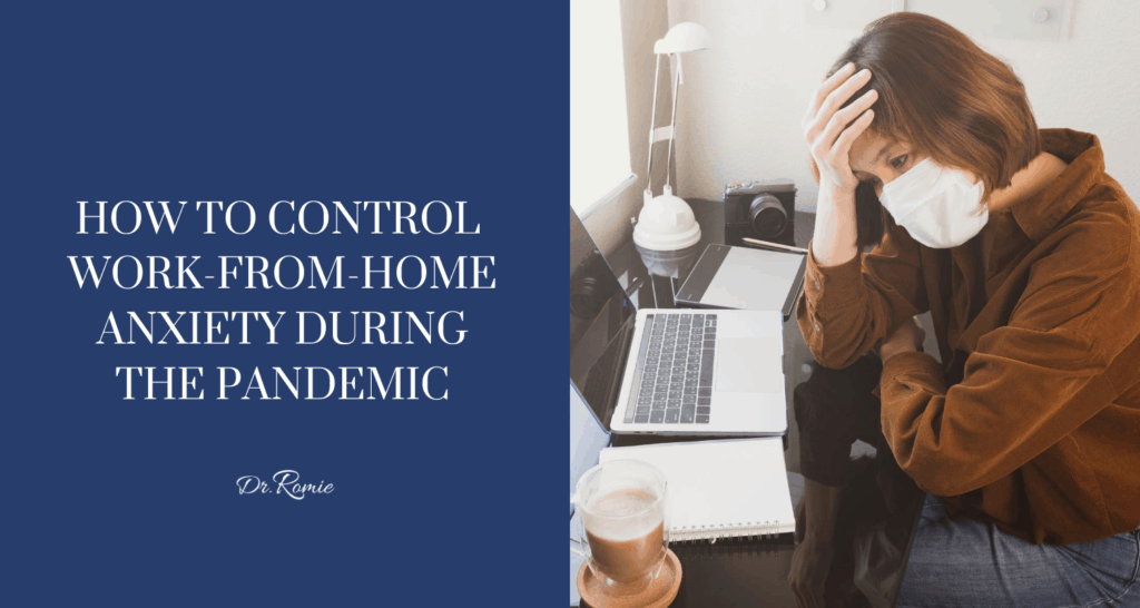 How to Control Work-From-Home Anxiety During the Pandemic - Dr. Romie