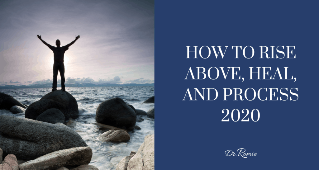 How to Rise Above, Heal, and Process 2020 - Dr. Romie