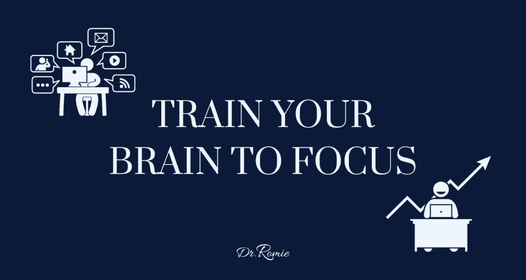Train Your Brain To Focus Dr Romie