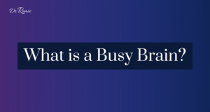 Busy Brain: Symptoms, Causes, & Solutions | Dr. Romie Mushtaq